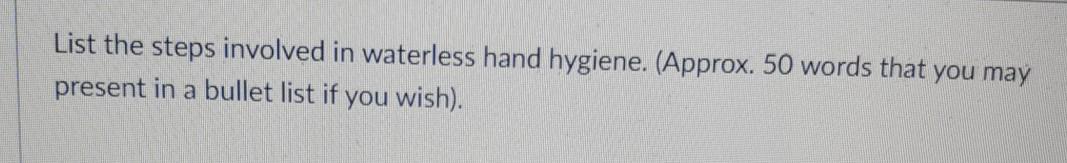 Solved List the steps involved in waterless hand hygiene. | Chegg.com