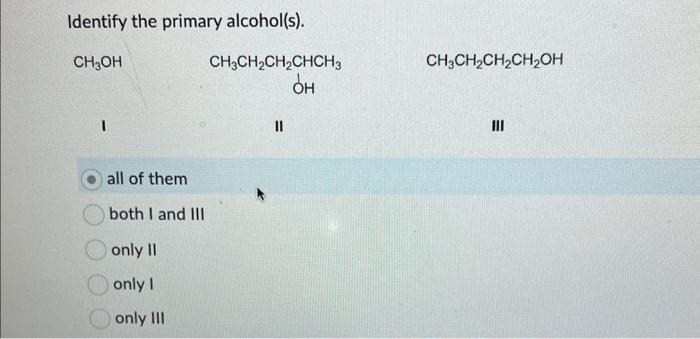 Solved Identify the primary alcohol(s). CH3OH I II all of | Chegg.com