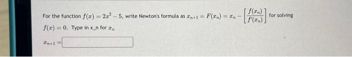 Solved For the function f(x)=2x2−5, write Newton's formula | Chegg.com