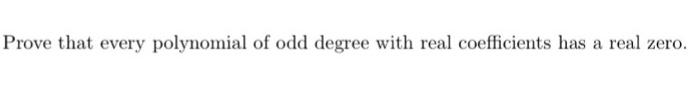Solved Prove that every polynomial of odd degree with real | Chegg.com