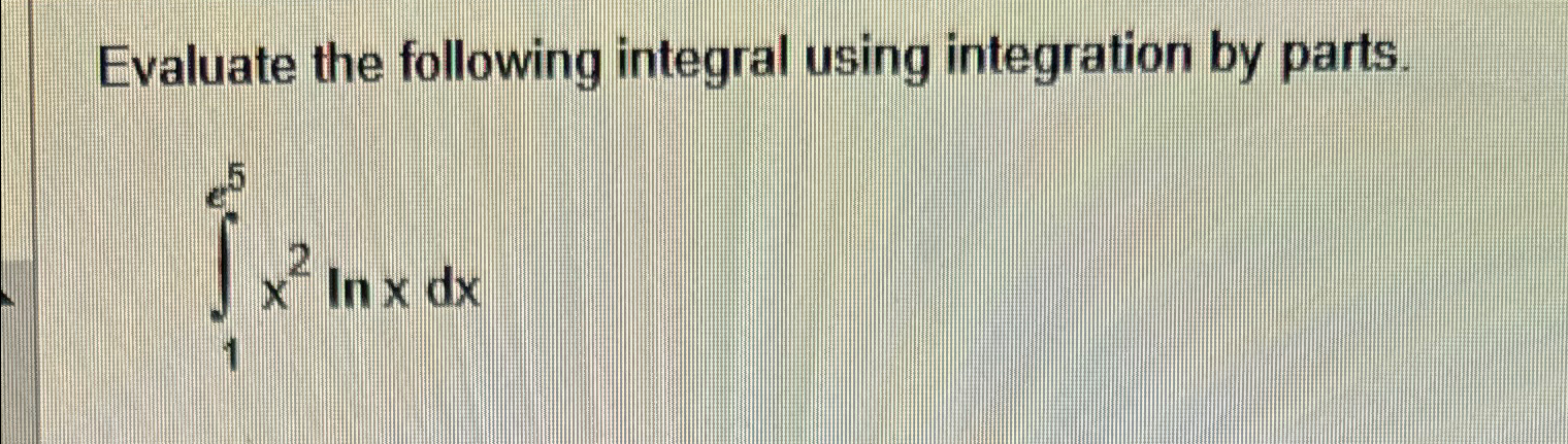 Solved Evaluate the following integral using integration by | Chegg.com