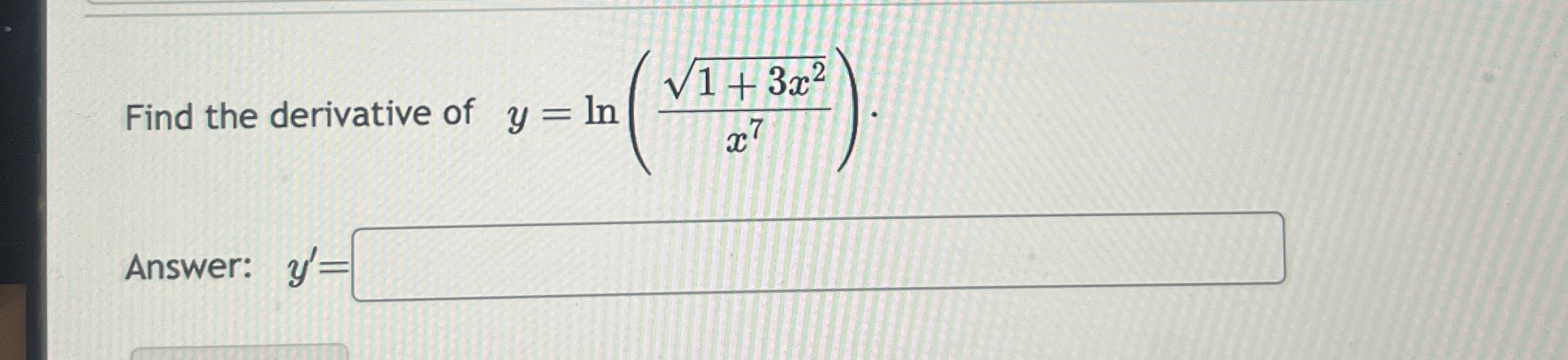 Solved Find the derivative of y=ln(1+3x22x7).Answer: y' | Chegg.com