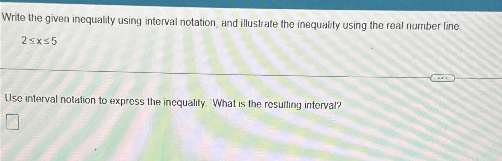 Solved Write the given inequality using interval notation, | Chegg.com