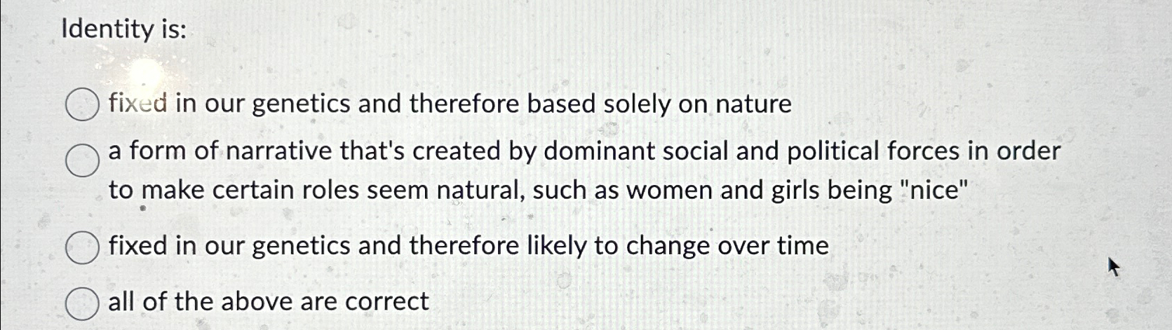 Solved Identity is:fixed in our genetics and therefore based | Chegg.com