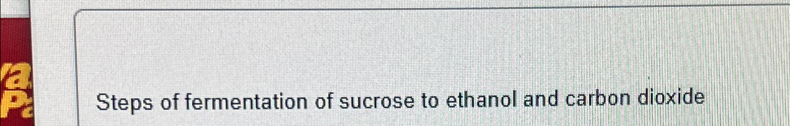 Solved Steps of fermentation of sucrose to ethanol and | Chegg.com