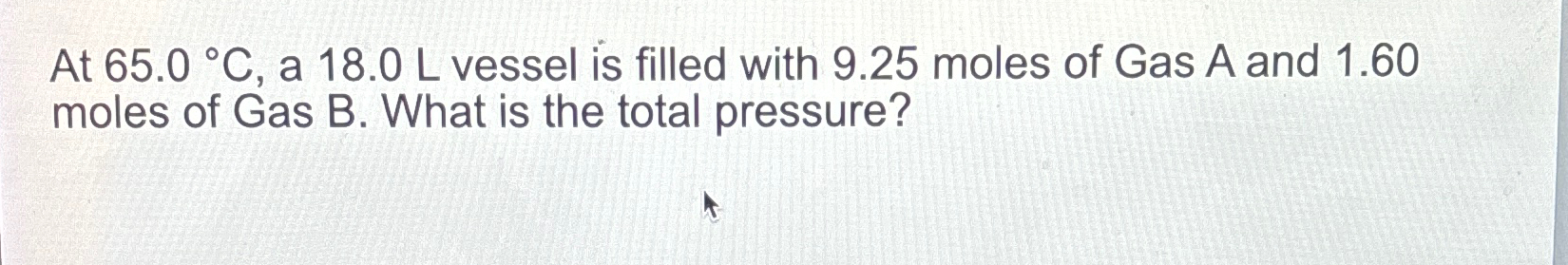 Solved At 65.0°C, ﻿a 18.0L ﻿vessel is filled with 9.25 | Chegg.com