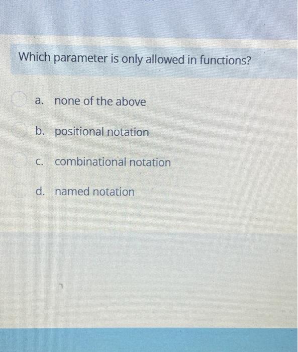 Solved Which parameter is only allowed in functions? a. none | Chegg.com
