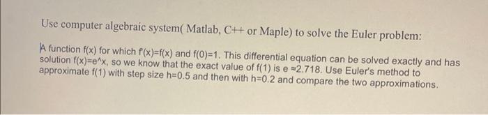Solved Use computer algebraic system( Matlab, C++ or Maple) | Chegg.com