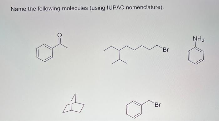 Solved Name the following molecules (using IUPAC | Chegg.com