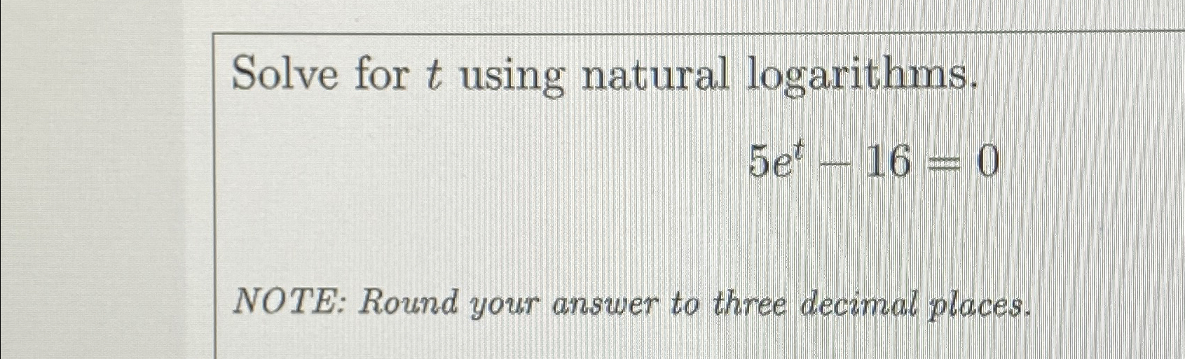 Solved Solve for t ﻿using natural logarithms.5et-16=0NOTE: | Chegg.com