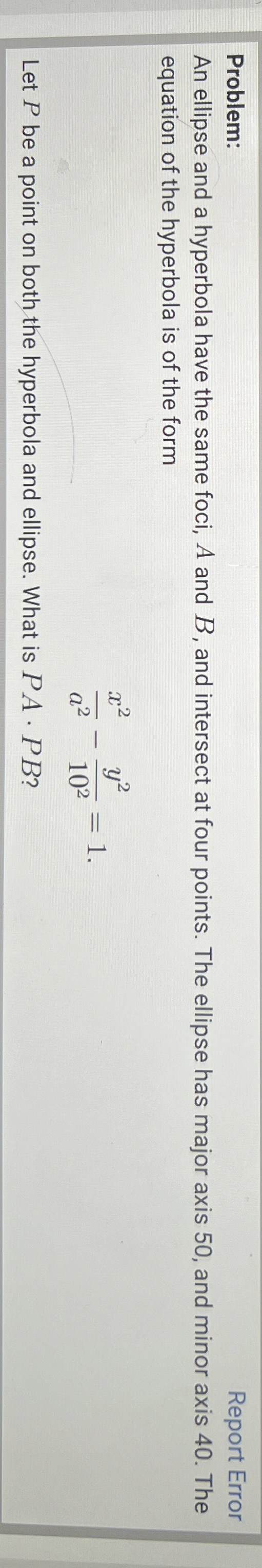 Solved Problem:Report ErrorAn ellipse and a hyperbola have | Chegg.com