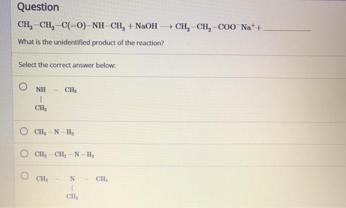 Solved Question CH3-CH2-C(O)-NH-CH, + NaOH → CH, CH, -COONa+ | Chegg.com