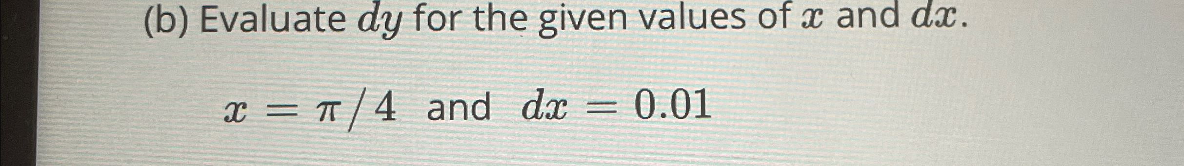 Solved (b) ﻿Evaluate dy ﻿for the given values of x ﻿and | Chegg.com