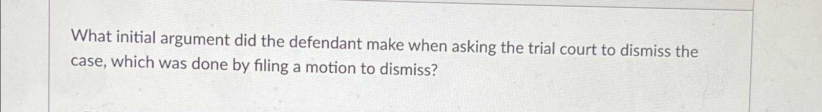 Solved What initial argument did the defendant make when | Chegg.com