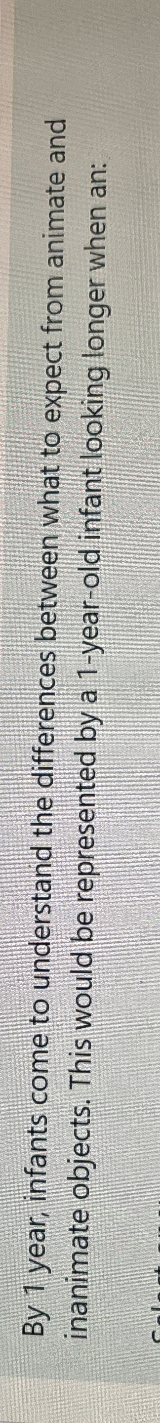 Solved By 1 ﻿year, infants come to understand the | Chegg.com