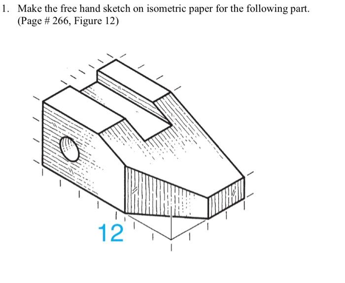 Solved Make the free hand sketch on isometric paper for the | Chegg.com