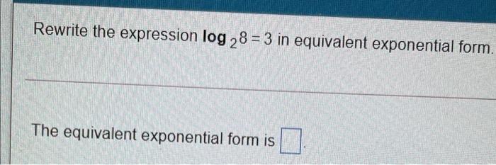 Solved Rewrite the expression log 28 = 3 in equivalent | Chegg.com