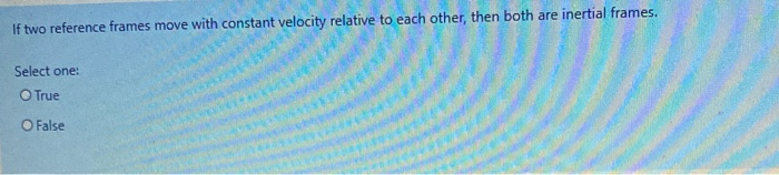 Solved If two reference frames move with constant velocity | Chegg.com