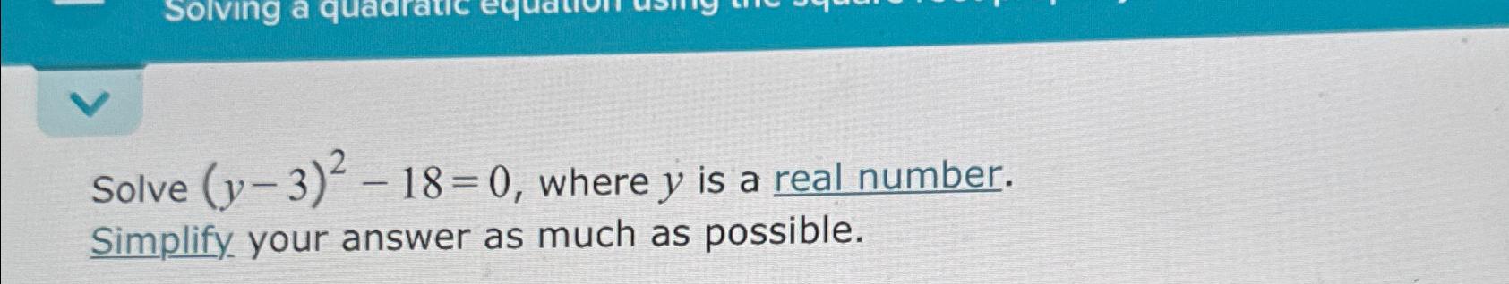 Solved Solve (y-3)2-18=0, ﻿where y ﻿is a real | Chegg.com