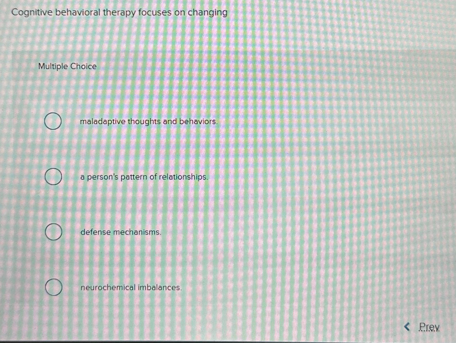 Solved Cognitive behavioral therapy focuses on | Chegg.com