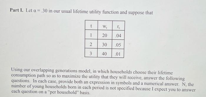 Part I. Let a = 30 in our usual lifetime utility | Chegg.com