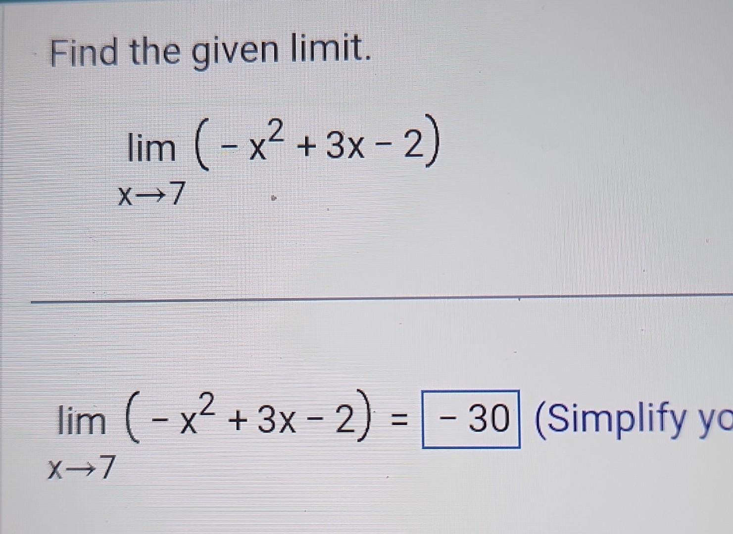 Solved Find the given limit. limx→7(−x2+3x−2) lim(−x2+3x−2)= | Chegg.com