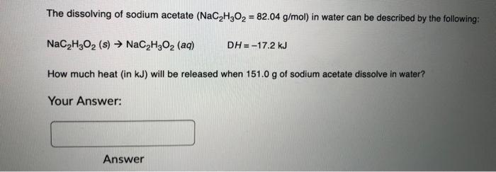 Solved The dissolving of sodium acetate (NaC2H3O2=82.04 | Chegg.com