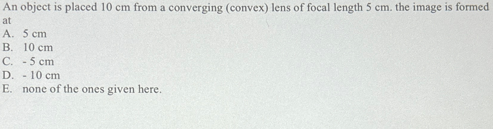 Solved An object is placed 10cm ﻿from a converging (convex) | Chegg.com