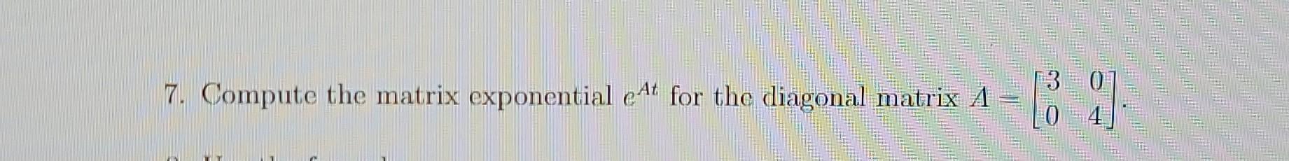 Solved 3 0 7. Compute the matrix exponential eat for the | Chegg.com