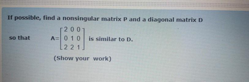Solved If possible, find a nonsingular matrix P and a | Chegg.com