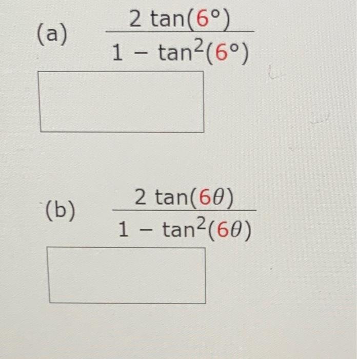 Solved (a) 1−tan2(6∘)2tan(6∘) (b) 1−tan2(6θ)2tan(6θ) | Chegg.com