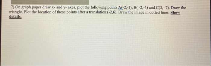 Solved 7) On graph paper draw x- and y-axes, plot the | Chegg.com