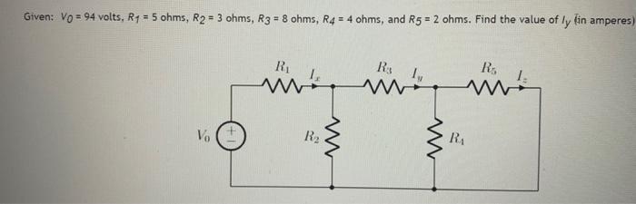 Solved Given: V0=94 volts, R1=5 ohms, R2=3 ohms, R3=8 ohms, | Chegg.com