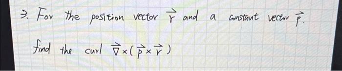 Solved 3. For the position vector r and a constant vector p. | Chegg.com