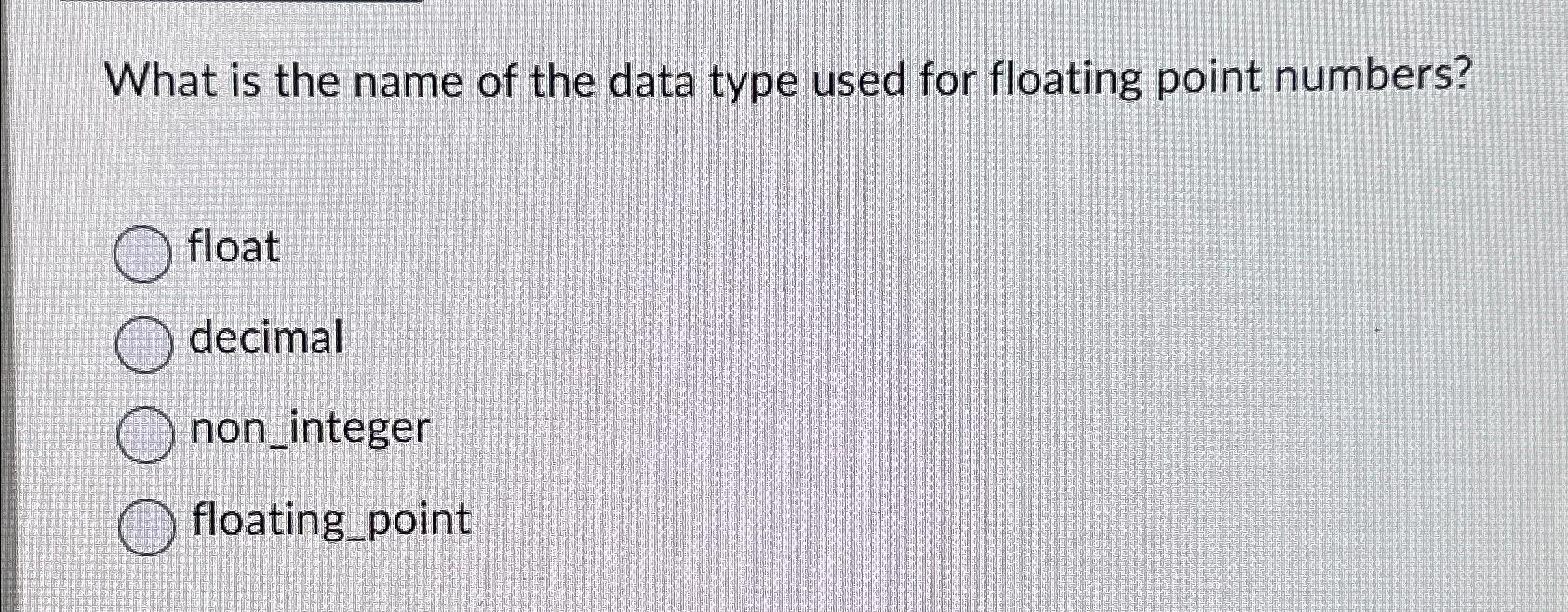 Solved What is the name of the data type used for floating | Chegg.com