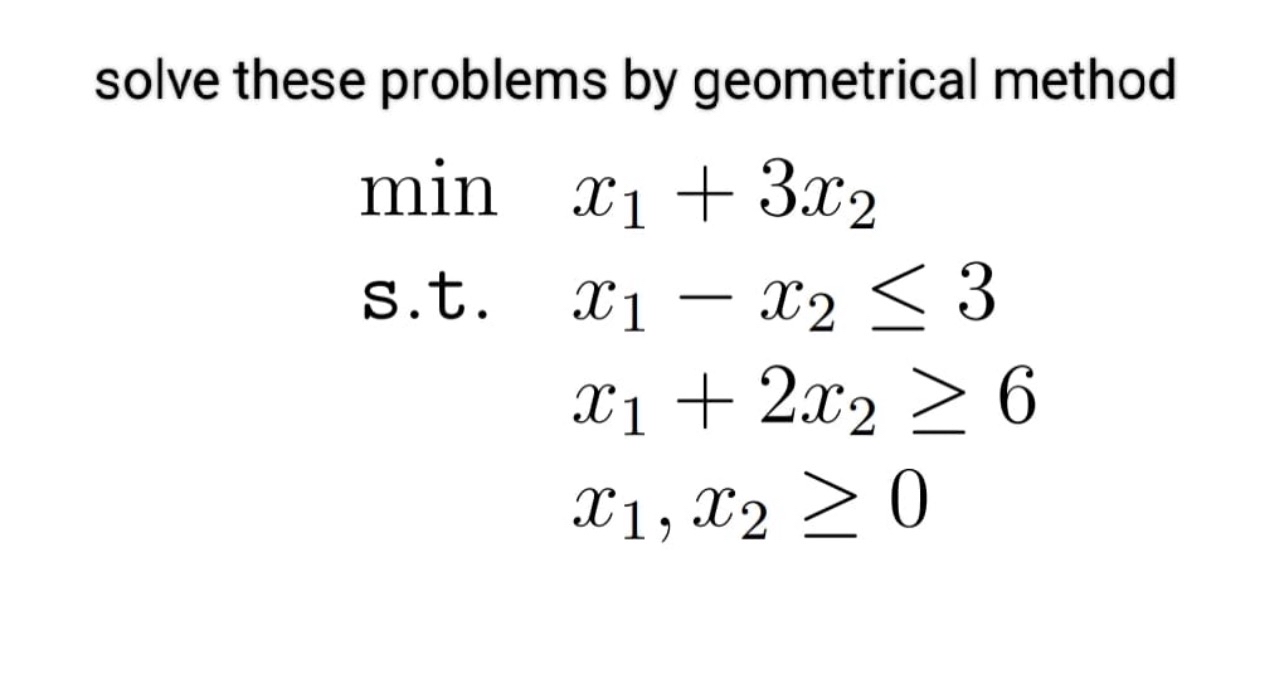 Solved solve these problems by geometrical methodmin,x1+3x2 | Chegg.com Solved solve these problems by geometrical methodmin,x1+3x2 | Chegg.com
