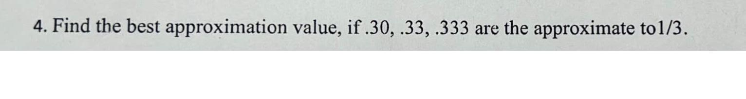 Solved Find the best approximation value, if .30,.33,.333 | Chegg.com