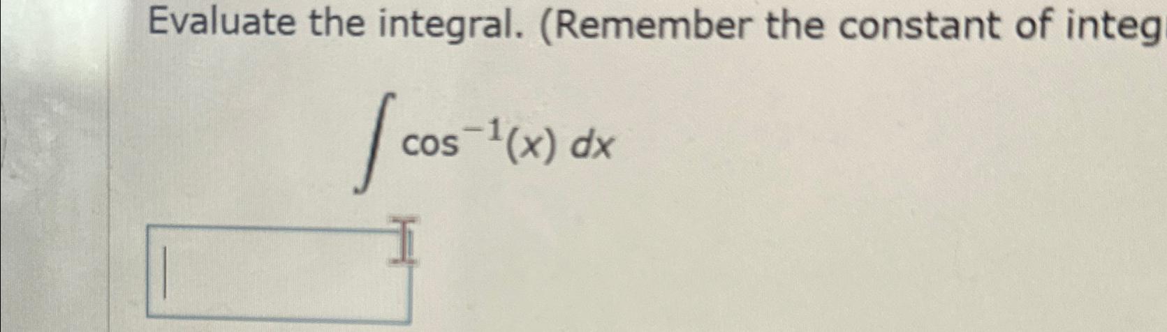 Solved Evaluate the integral. (Remember the constant of | Chegg.com