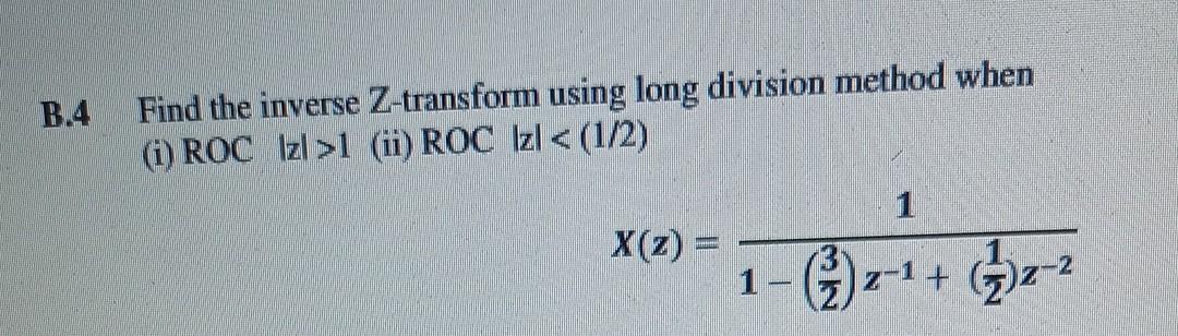 Solved B.4 Find the inverse Z-transform using long division | Chegg.com