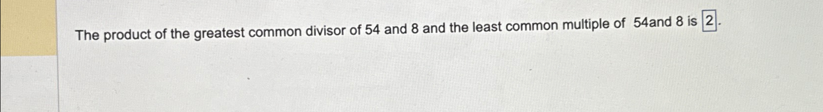 Solved The Product Of The Greatest Common Divisor Of 54 ﻿and