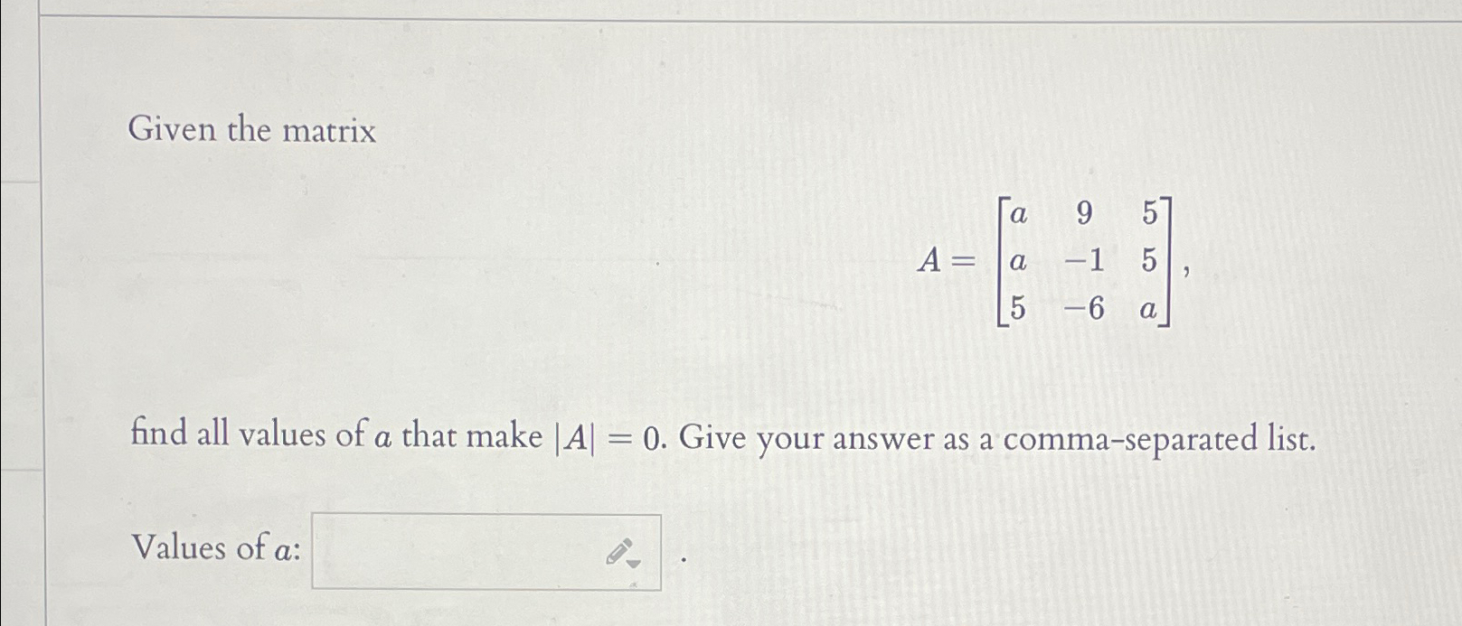 Solved Given the matrixA=[a95a-155-6a]find all values of a | Chegg.com