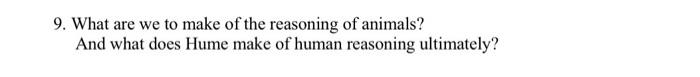 Solved 9. What are we to make of the reasoning of animals? | Chegg.com