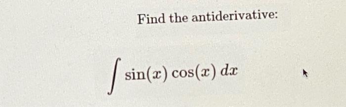 Solved Find the antiderivative: sin sin(x) cos(x) dx | Chegg.com