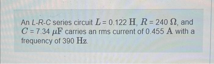 Solved - An L-R-C series circuit L = 0.122 H, R = 240 S2, | Chegg.com