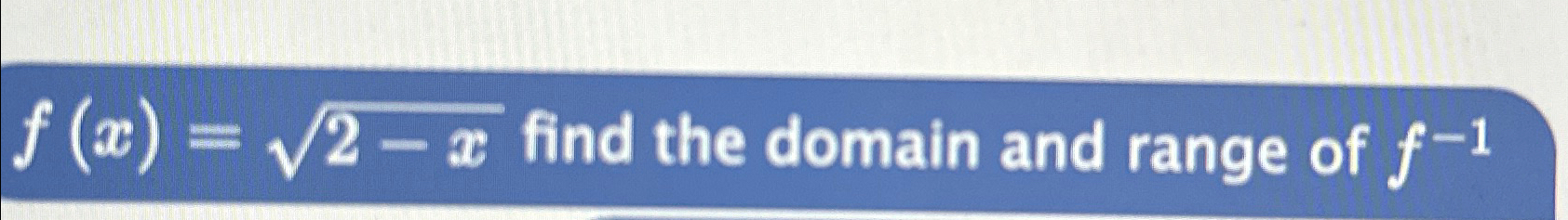 Solved f(x)=2-x2 ﻿find the domain and range of f-1 | Chegg.com