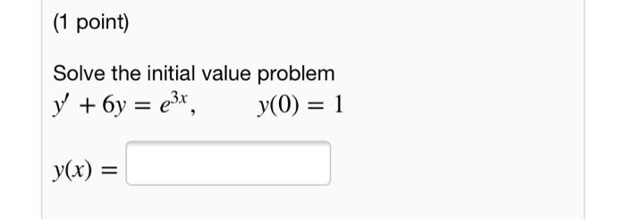 Solved (1 point) Solve the initial value problem y' + 6y = | Chegg.com