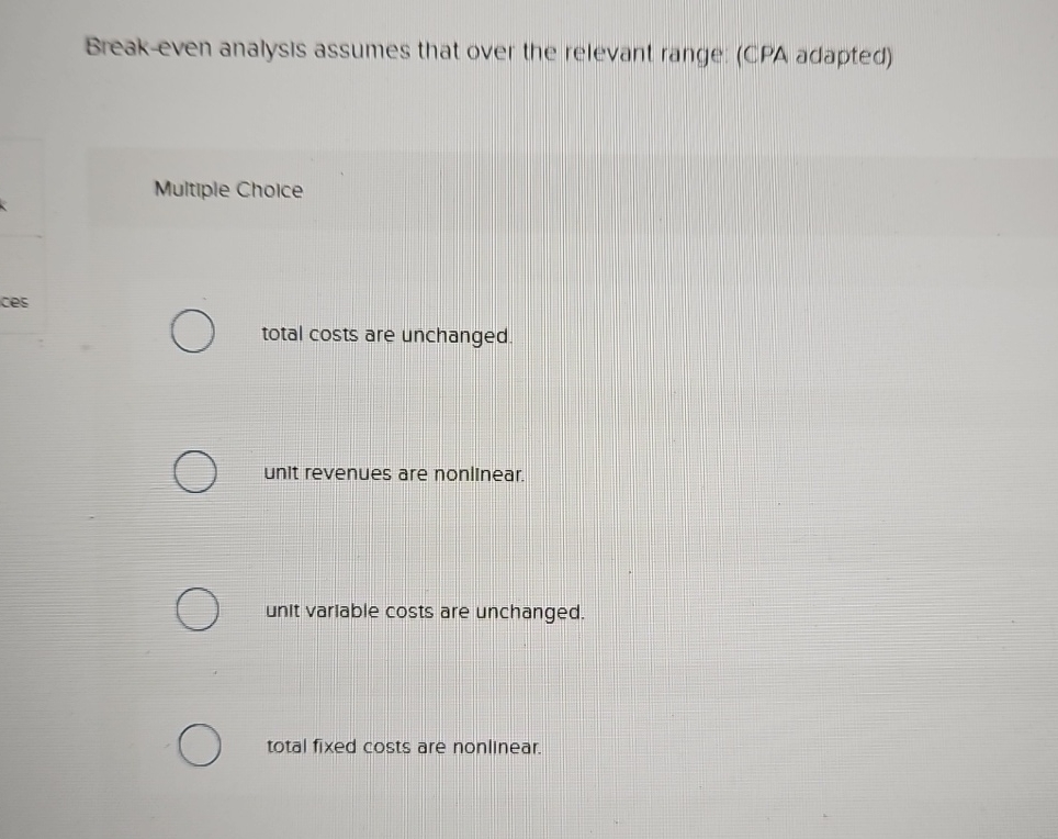 Solved Breakeven analysis assumes that over the relevant | Chegg.com