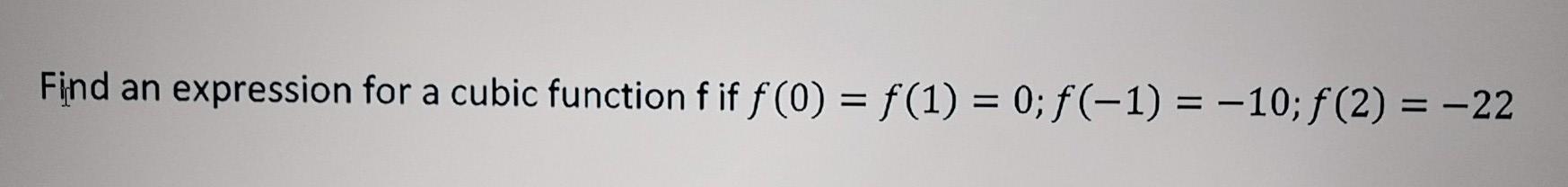 Solved Find an expression for a cubic function f if f(0) = | Chegg.com