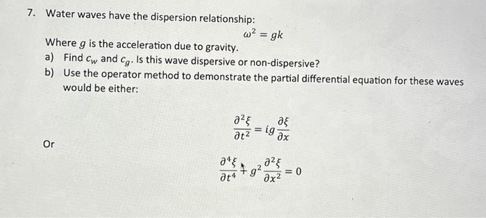 Solved 7. Water waves have the dispersion relationship: | Chegg.com