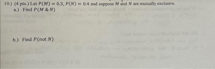 Solved 10.) (4 pts.) Let P(M)=0.3,P(N)=0.4 and suppose M and | Chegg.com
